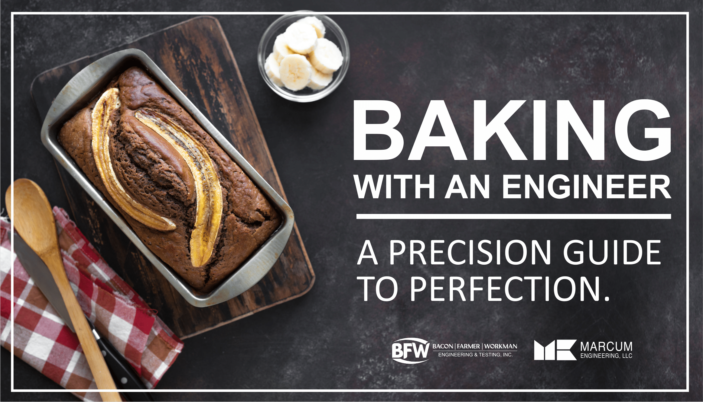 An Engineer’s Guide to Banana Bread - BFW/Marcum Engineering