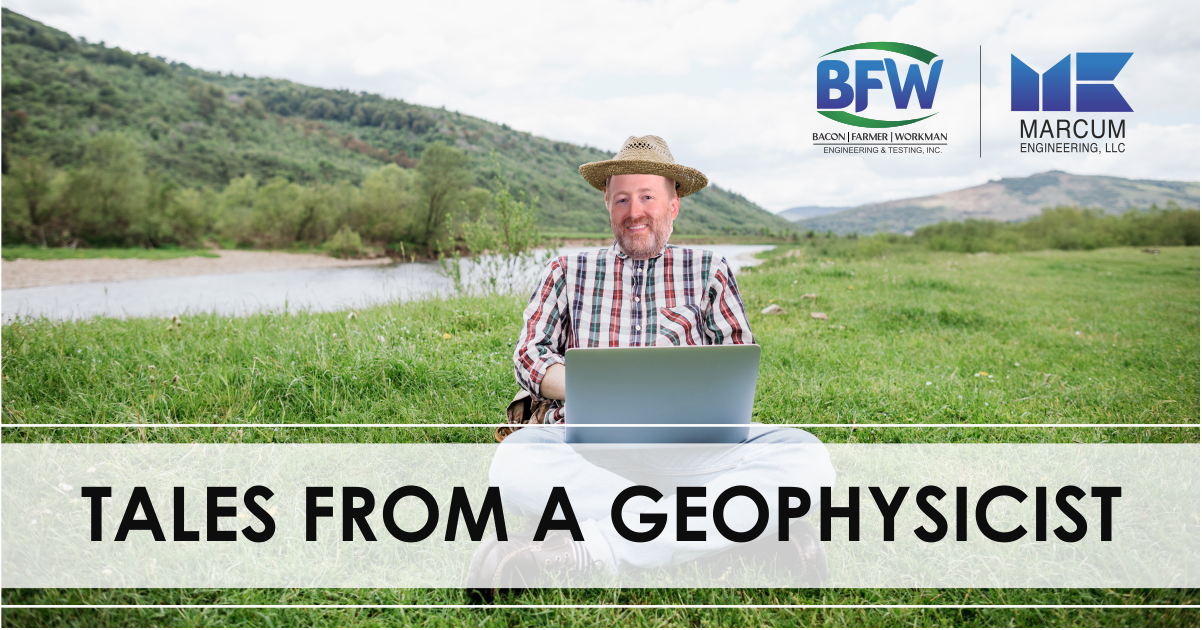 Tales from a Geophysicist - BFW Engineering & Testing, Inc
